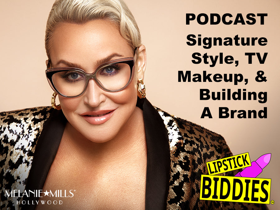 Podcast: Signature Style, TV Makeup, And Building A Brand – Melanie ...
